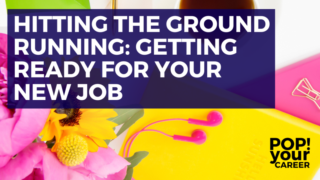 Getting Ready for Your New Job - Pop Your Career
